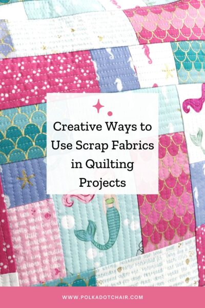 Creative Ways to Use Scrap Fabric in Quilt Projects - Polka Dot Chair Creative Ways to Use Scrap Fabric in Quilt Projects - Polka Dot Chair